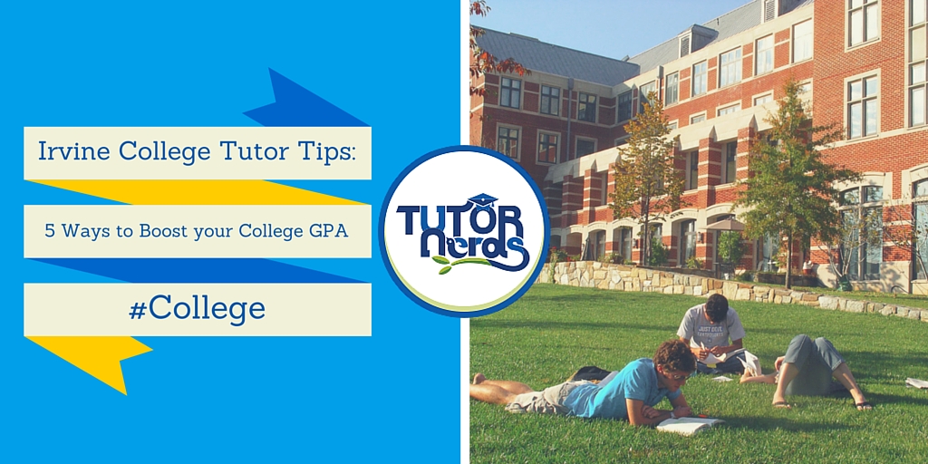 Irvine College Tutor Tips: 5 Ways to Boost your College GPA - Tutornerds